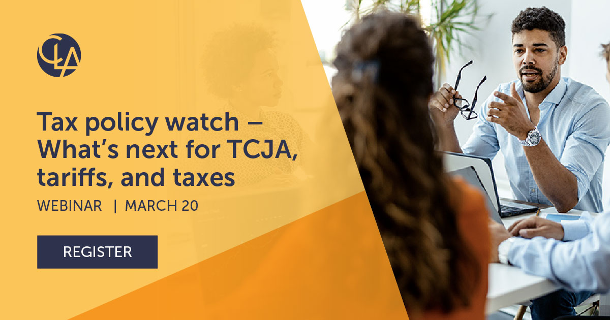 Tax Policy Watch – What’s Next for TCJA, Tariffs, and Taxes: CLA